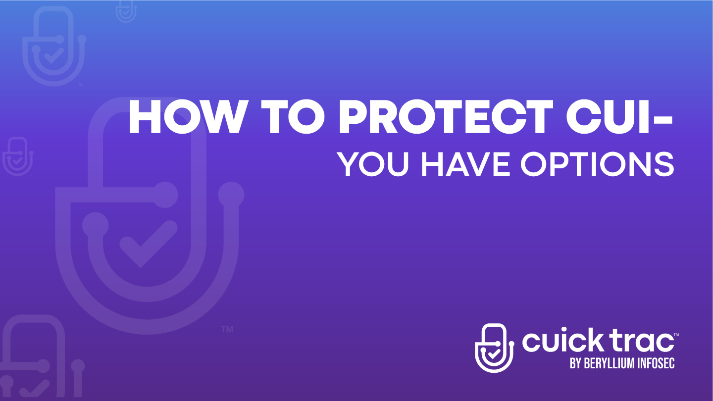 How to Protect CUI - You Have Options - Cuick Trac
